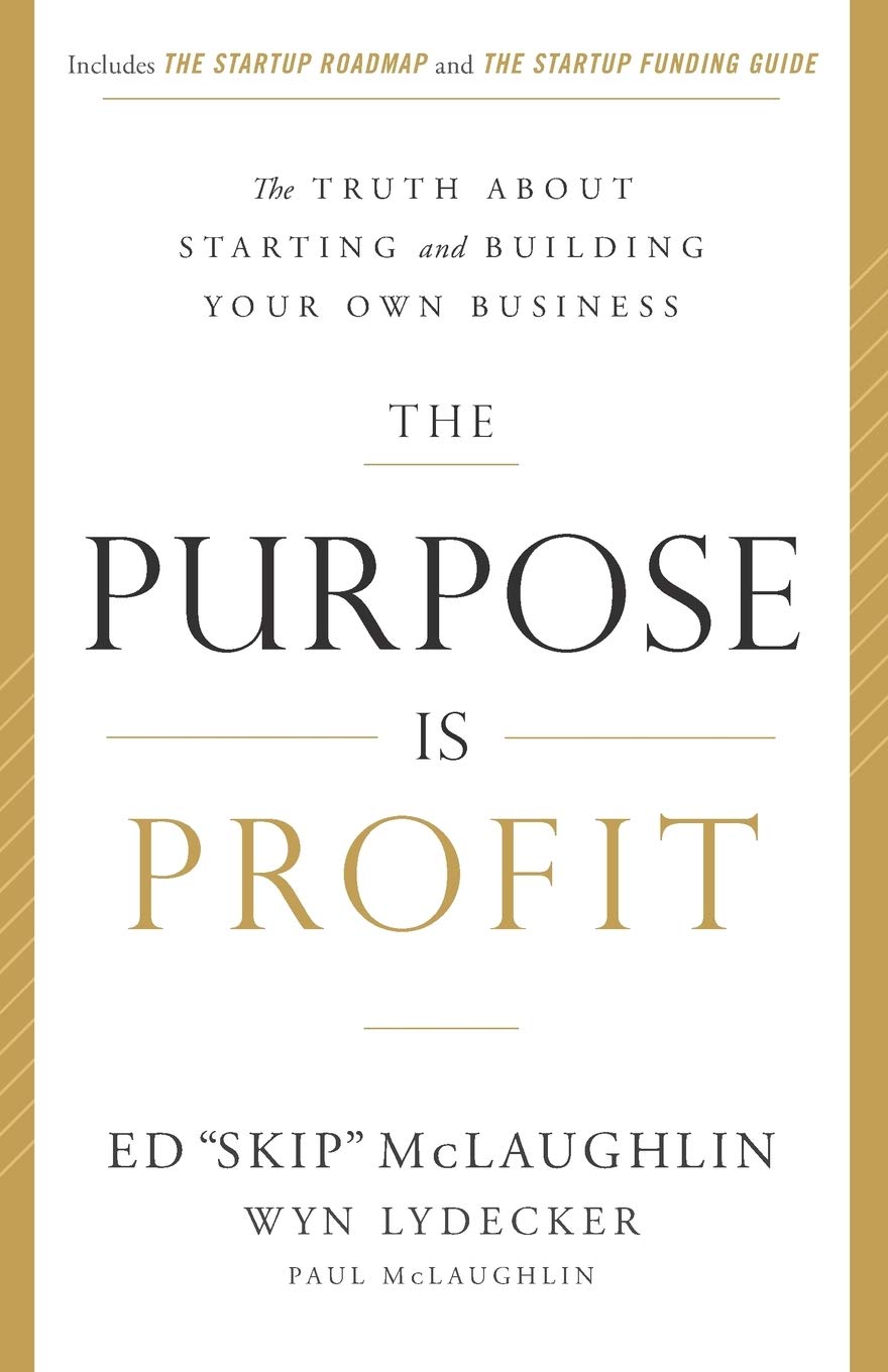 The Purpose Is Profit: The Truth about Starting and Building Your Own ...
