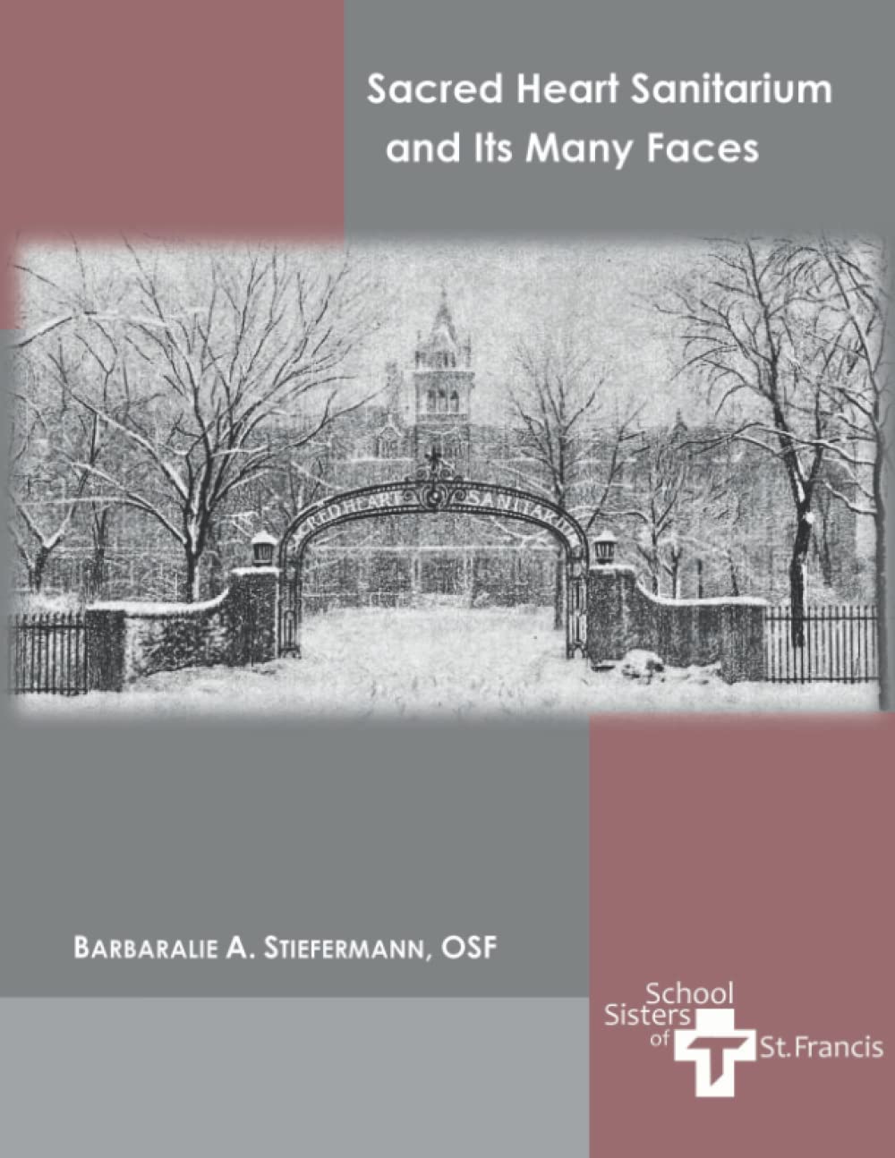Sacred Heart Sanitarium and Its Many Faces: Stiefermann, Sr. Barbaralie ...
