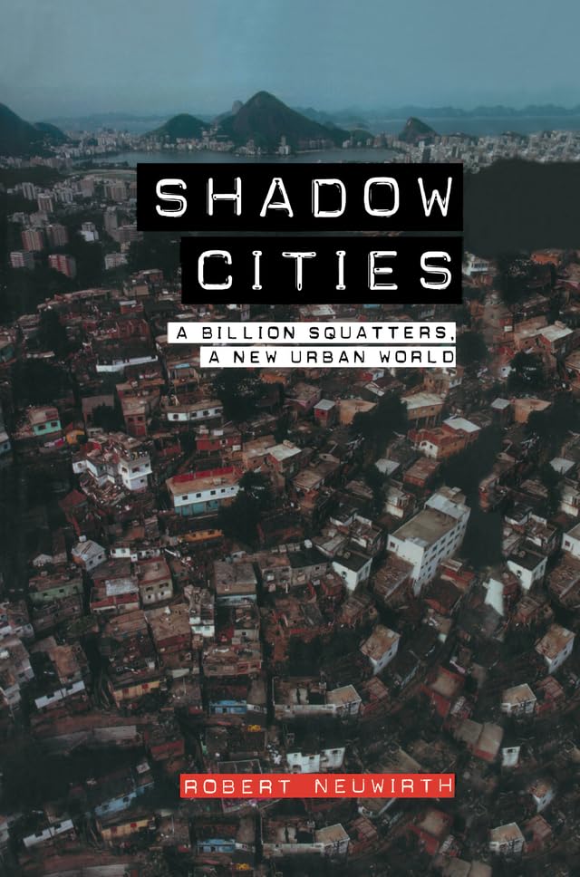 Shadow Cities: A Billion Squatters, A New Urban World eBook : Neuwirth ...