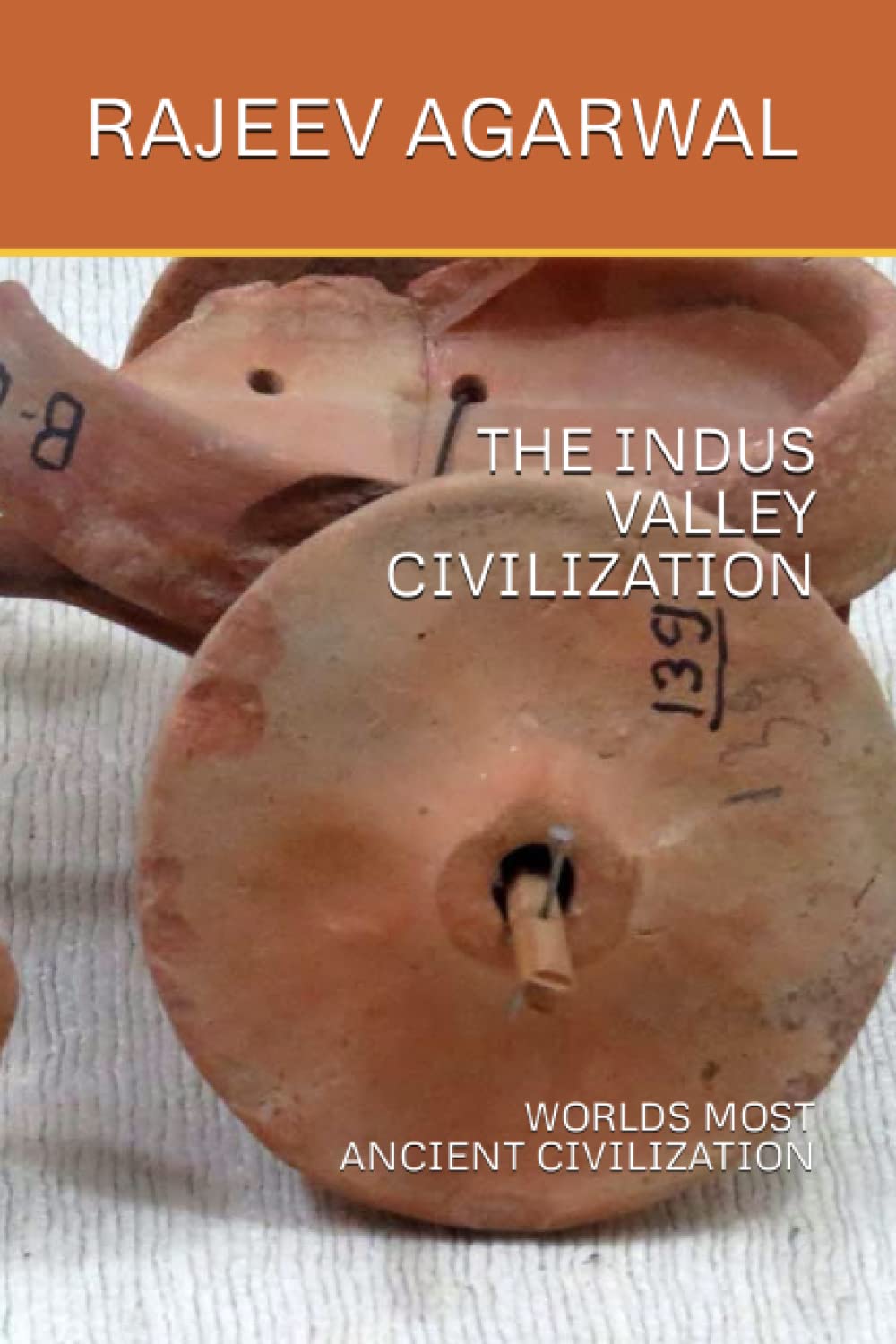 THE INDUS VALLEY CIVILIZATION: WORLDS MOST ANCIENT CIVILIZATION ...