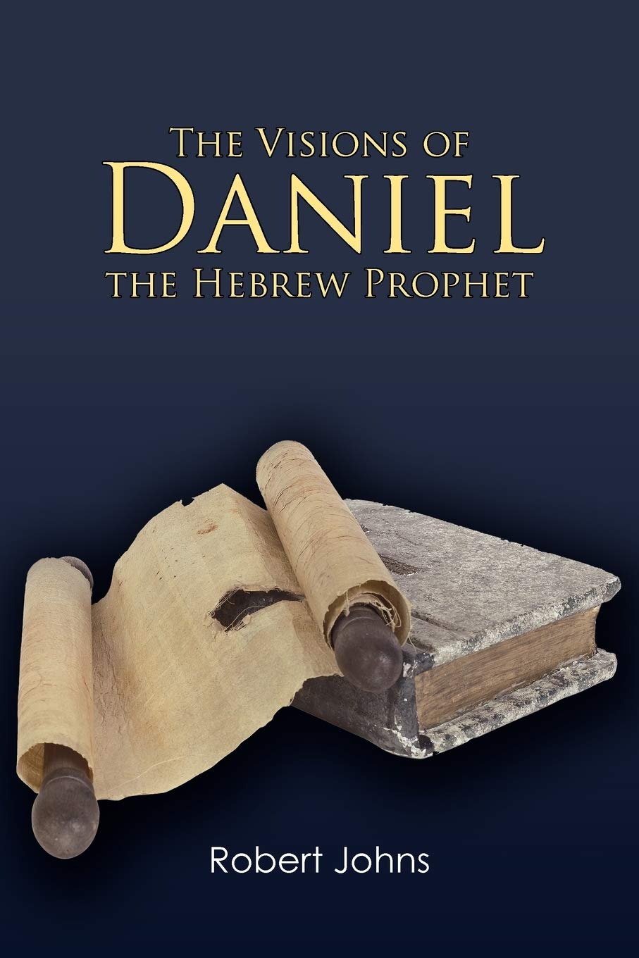 The Visions of Daniel The Hebrew Prophet: Johns, Robert: 9781449743314 ...