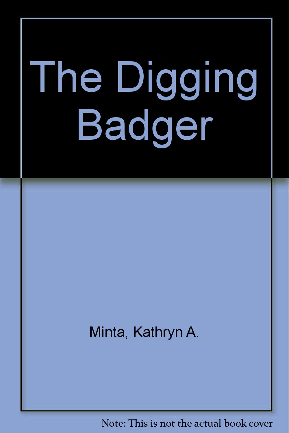 The Digging Badger: Minta, Kathryn A.: 9780396086543: Amazon.com: Books