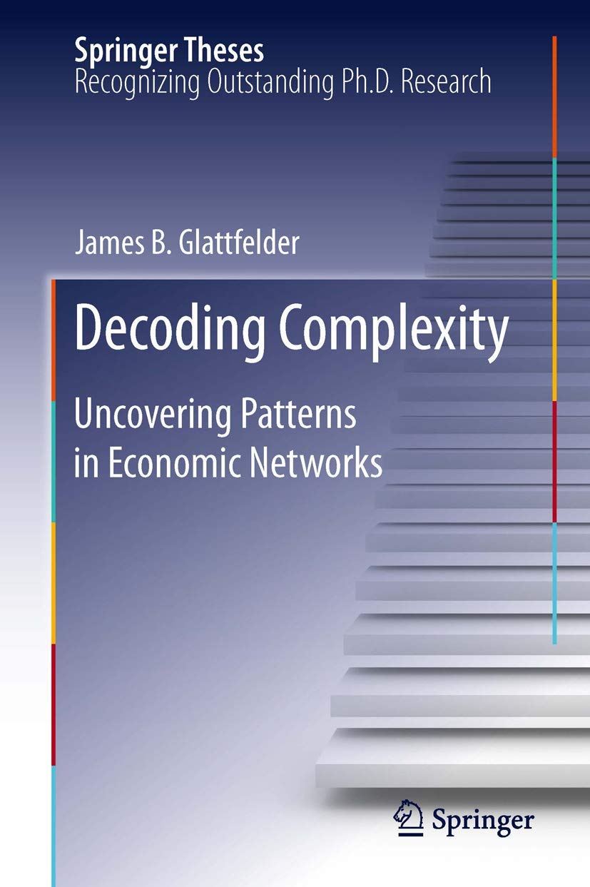 Decoding Complexity: Uncovering Patterns in Economic Networks (Springer Theses): glattfelder ...