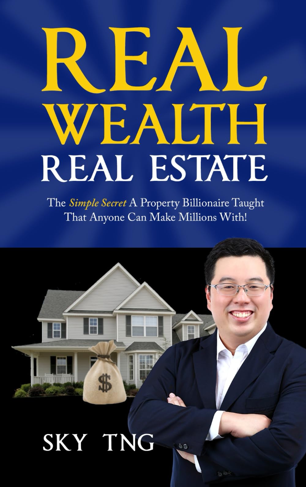 Real Wealth Real Estate: The Simple Secret A Property Billionaire ...