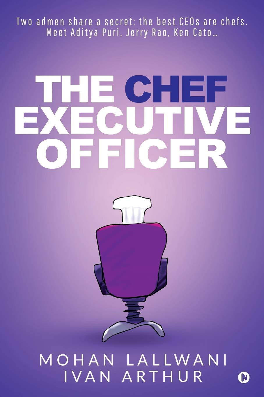 The Chef Executive Officer: Two admen share a secret: the best CEOs are ...