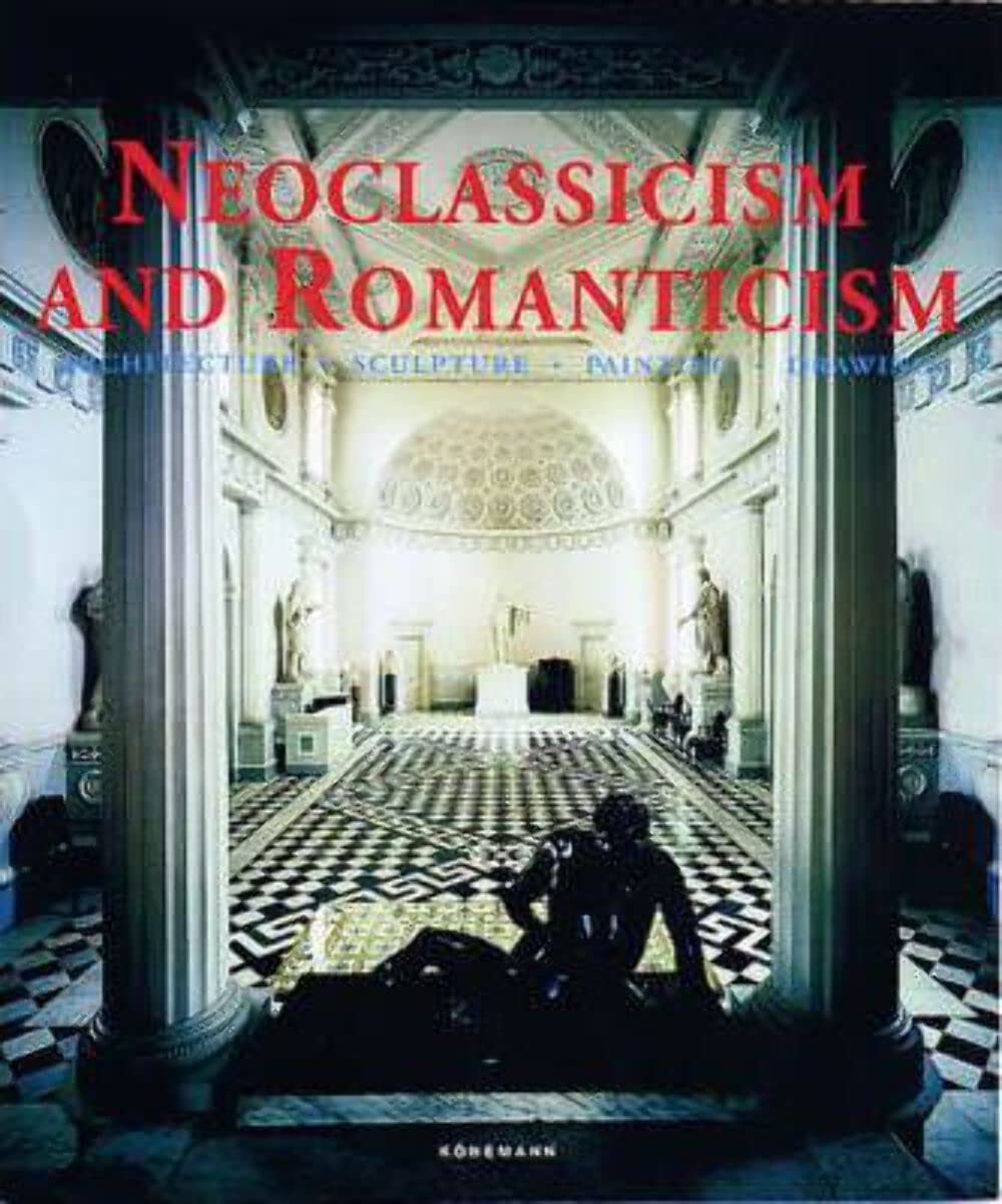 Neoclassicism and Romanticism: Architecture, Sculpture, Painting ...