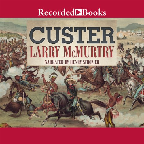 Amazon.com: Custer (Audible Audio Edition): Larry McMurtry, Henry Strozier, Recorded Books ...