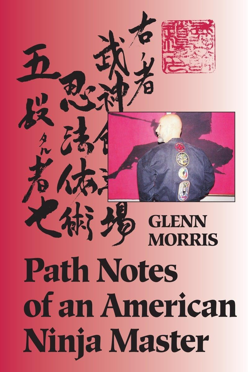 Path Notes of an American Ninja Master: Morris, Glenn: 9781556431579 ...