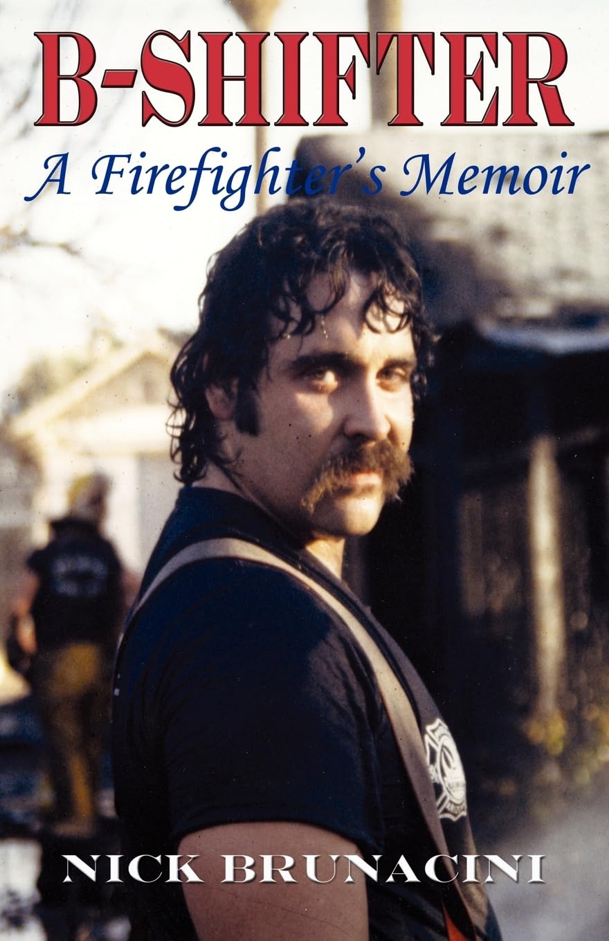 B-Shifter: A Firefighter's Memoir: Brunacini, Nick: 9780974753461 ...