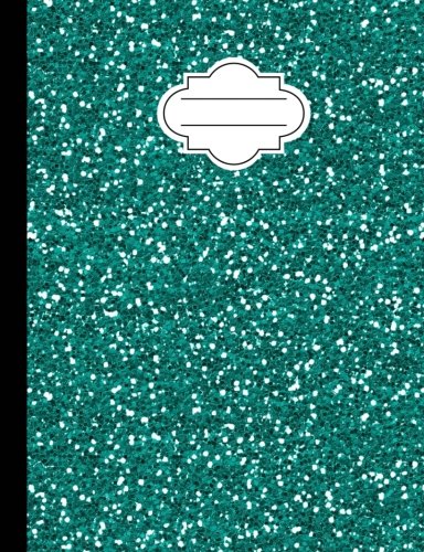Teal Notebook: College Ruled, Teal Glitter Composition Notebook, Lined ...