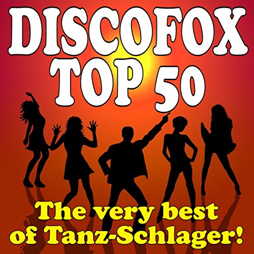 Discofox Top 50 - The very best of Tanz-Schlager! [Clean] von VARIOUS ...