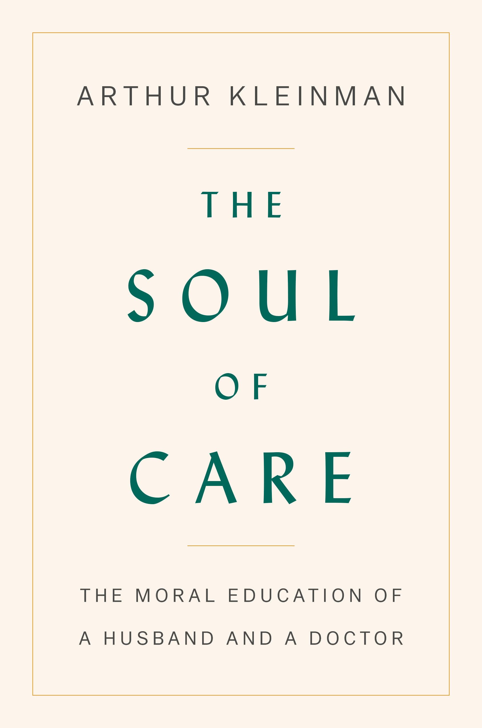 The Soul of Care: The Moral Education of a Husband and a Doctor ...