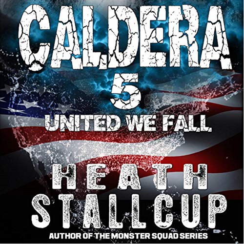 United We Fall: Caldera, Book 5 (Audio Download): Heath Stallcup ...