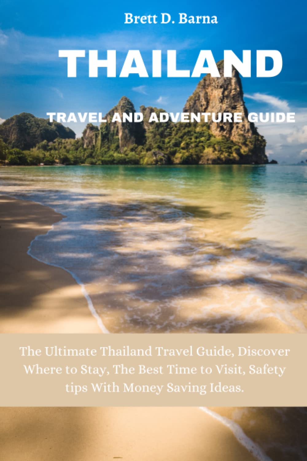 THAILAND TRAVEL AND ADVENTURE GUIDE: The Ultimate Thailand Travel Guide ...
