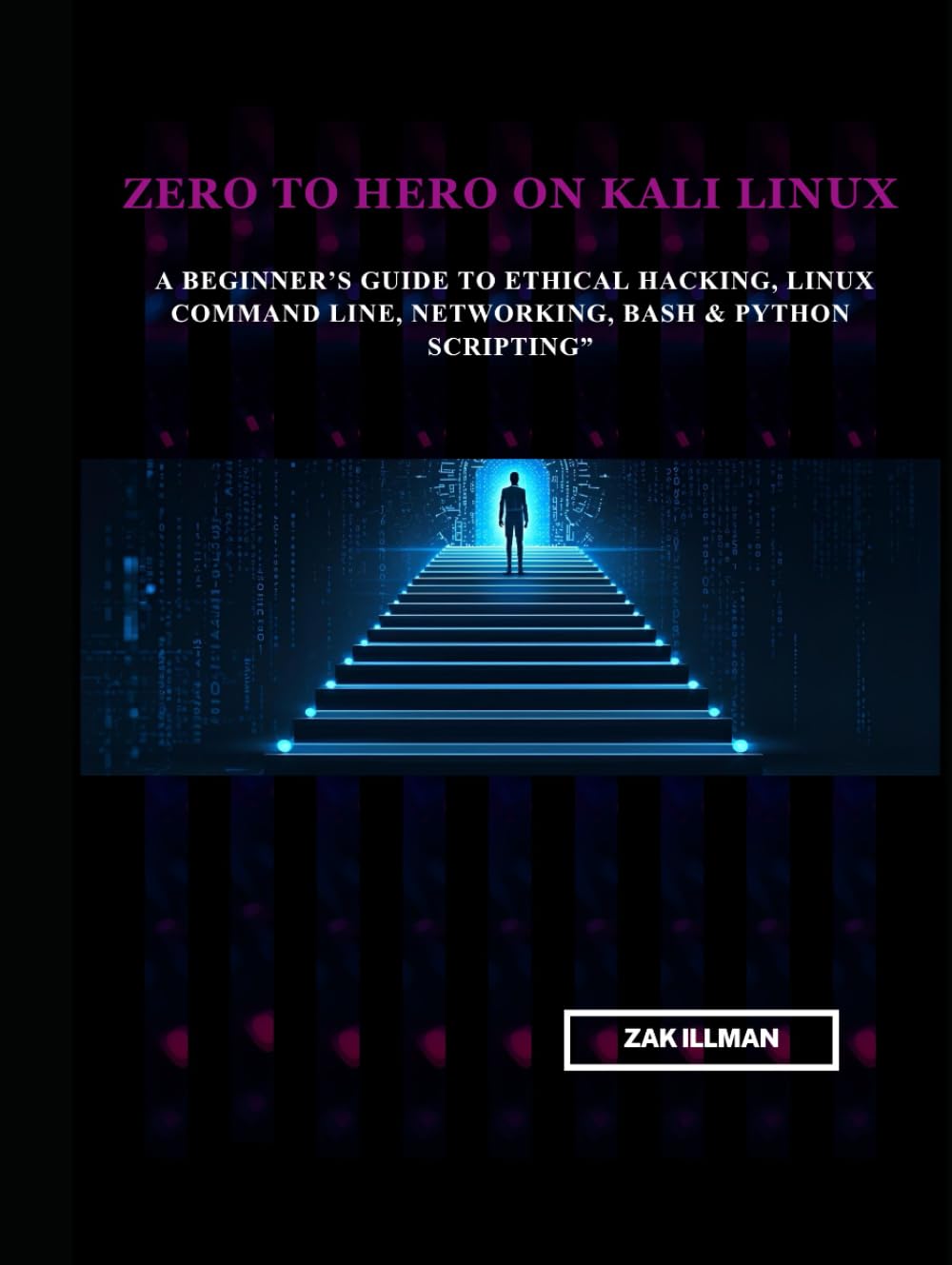 Zero to Hero on Kali Linux: A Beginner’s Guide to Ethical Hacking, Linux Command Line ...