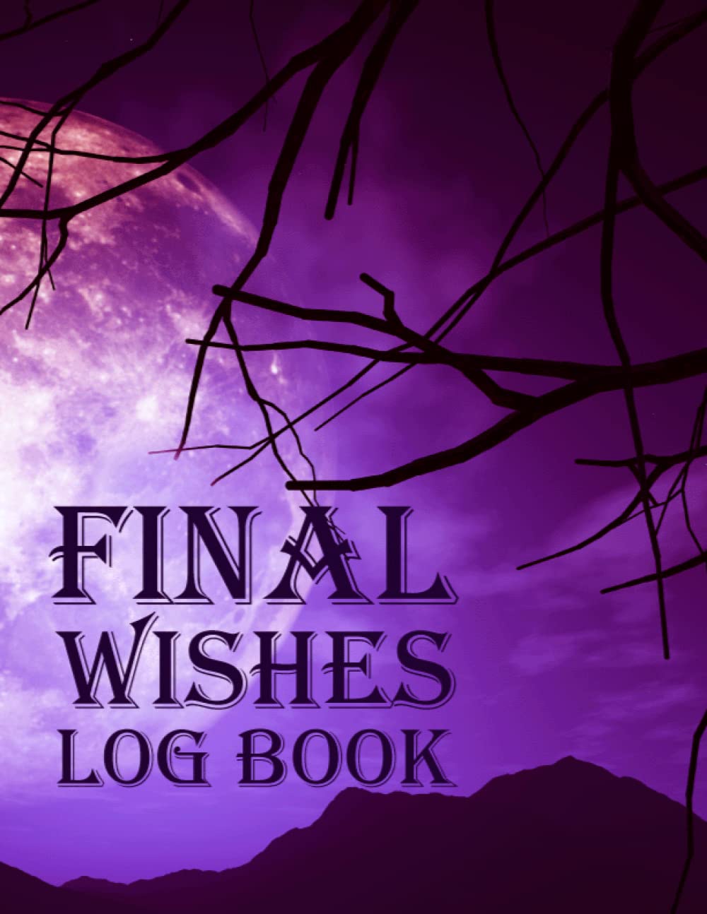 Buy Final Wishes Log Book: Everything You Need To Know When I'm Gone, A ...