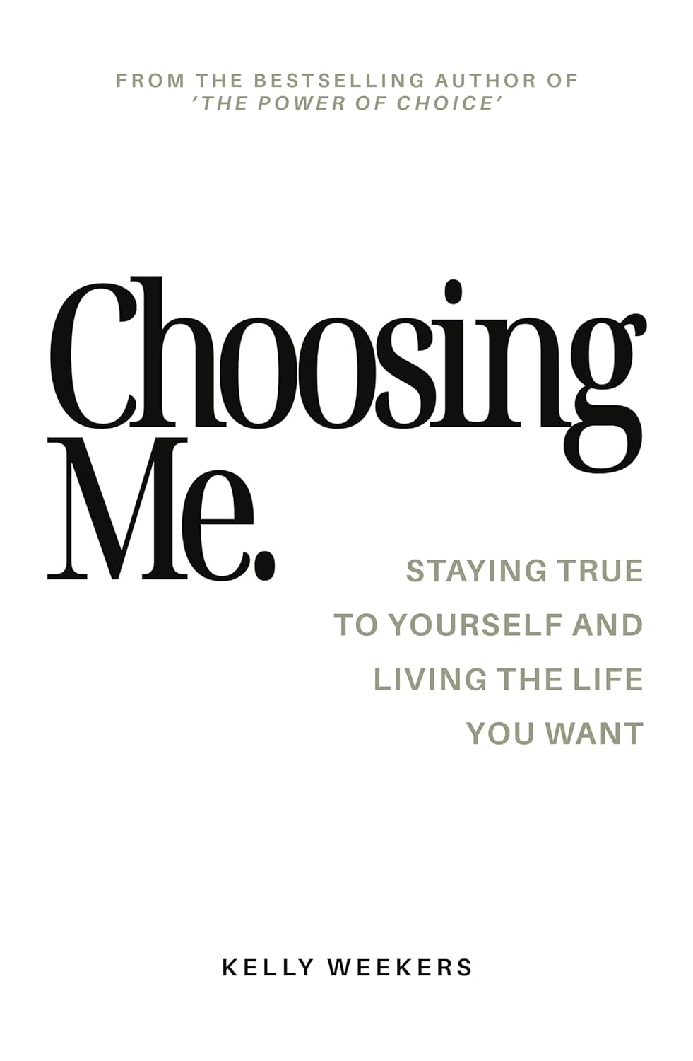 Choosing me: Staying true to yourself and living the life you want ...