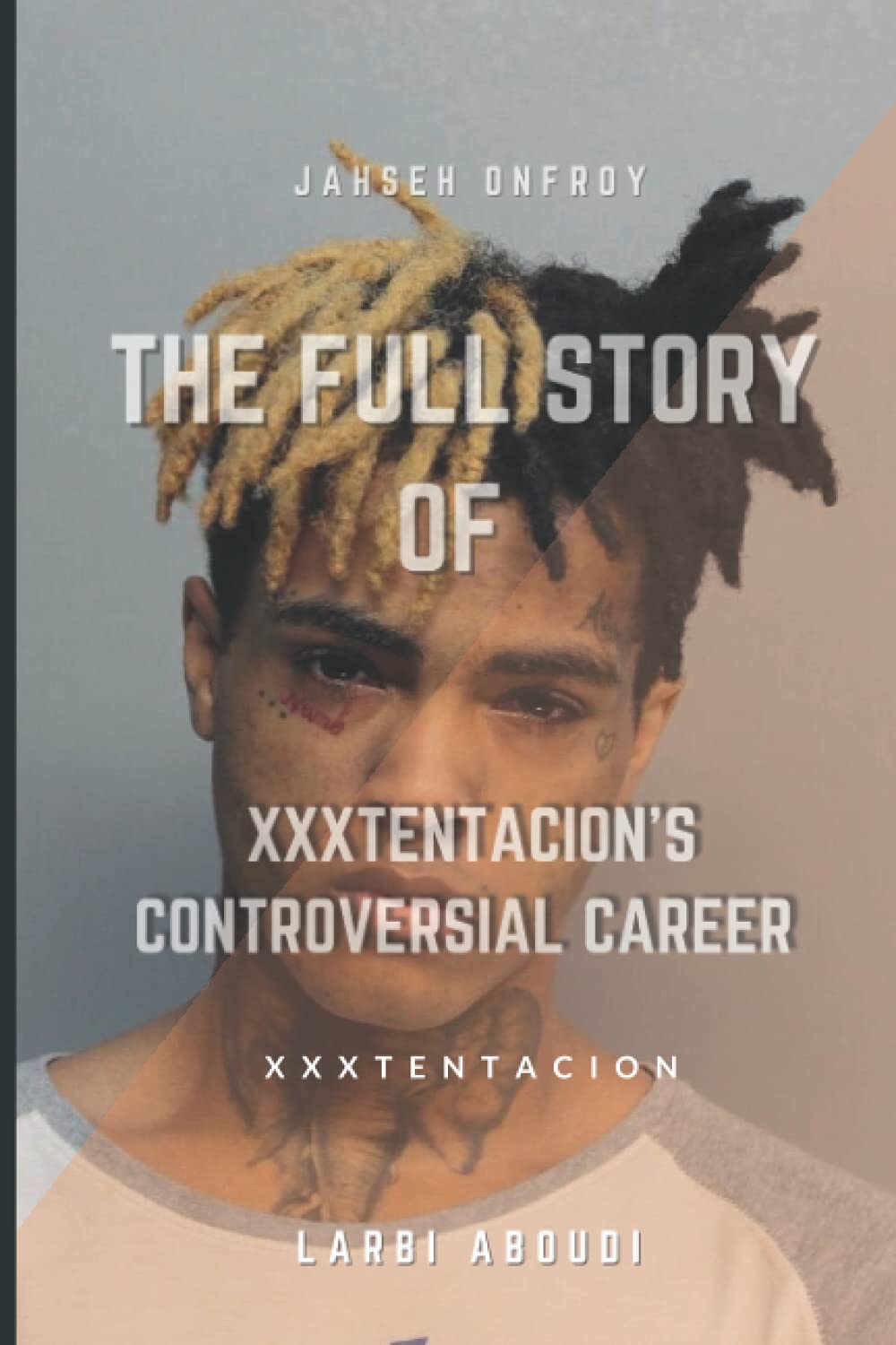 Buy The Full Story of XXXTentacion: XXXTentacion's Controversial Career ...