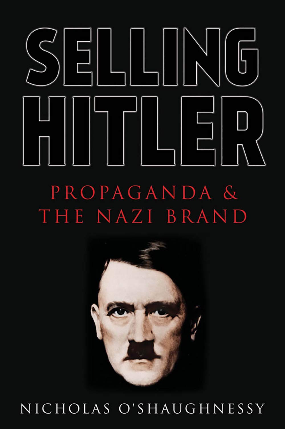Selling Hitler: Propaganda and the Nazi Brand: Amazon.co.uk: O ...