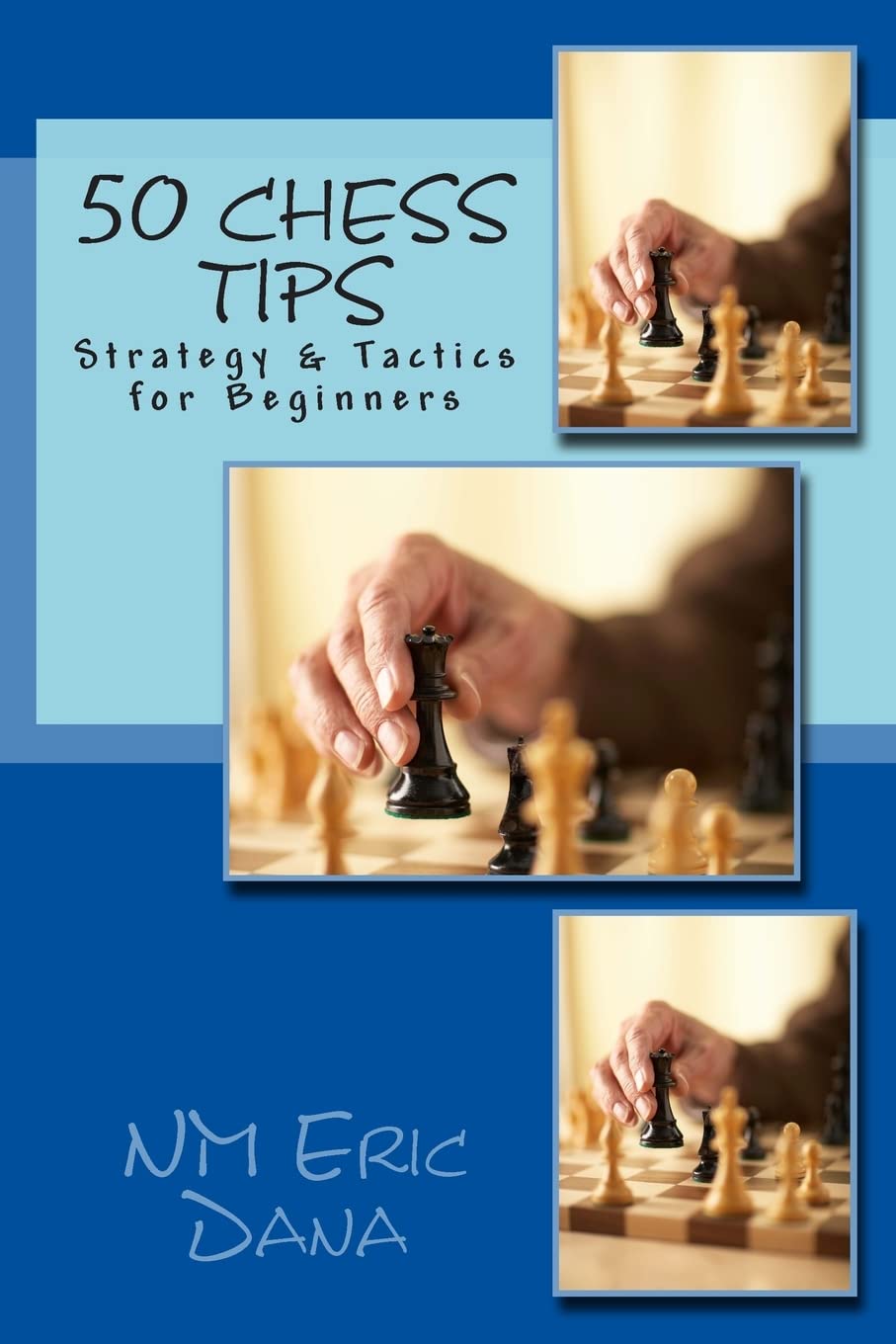 50 Chess Tips: Strategy & Tactics for Beginners: Dana, NM Eric ...