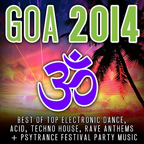 Goa 2014 (Top 30 Best of Top Electronic Dance, Acid, Techno, House ...