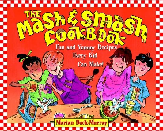 The Mash and Smash Cookbook: Fun and Yummy Recipes Every Kid Can Make ...