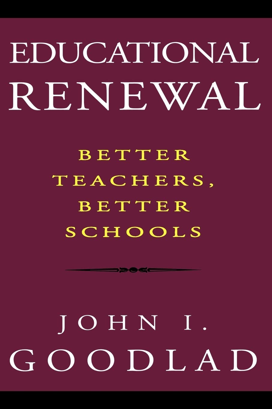 Educational Renewal: Better Teachers, Better Schools: Goodlad, John I ...