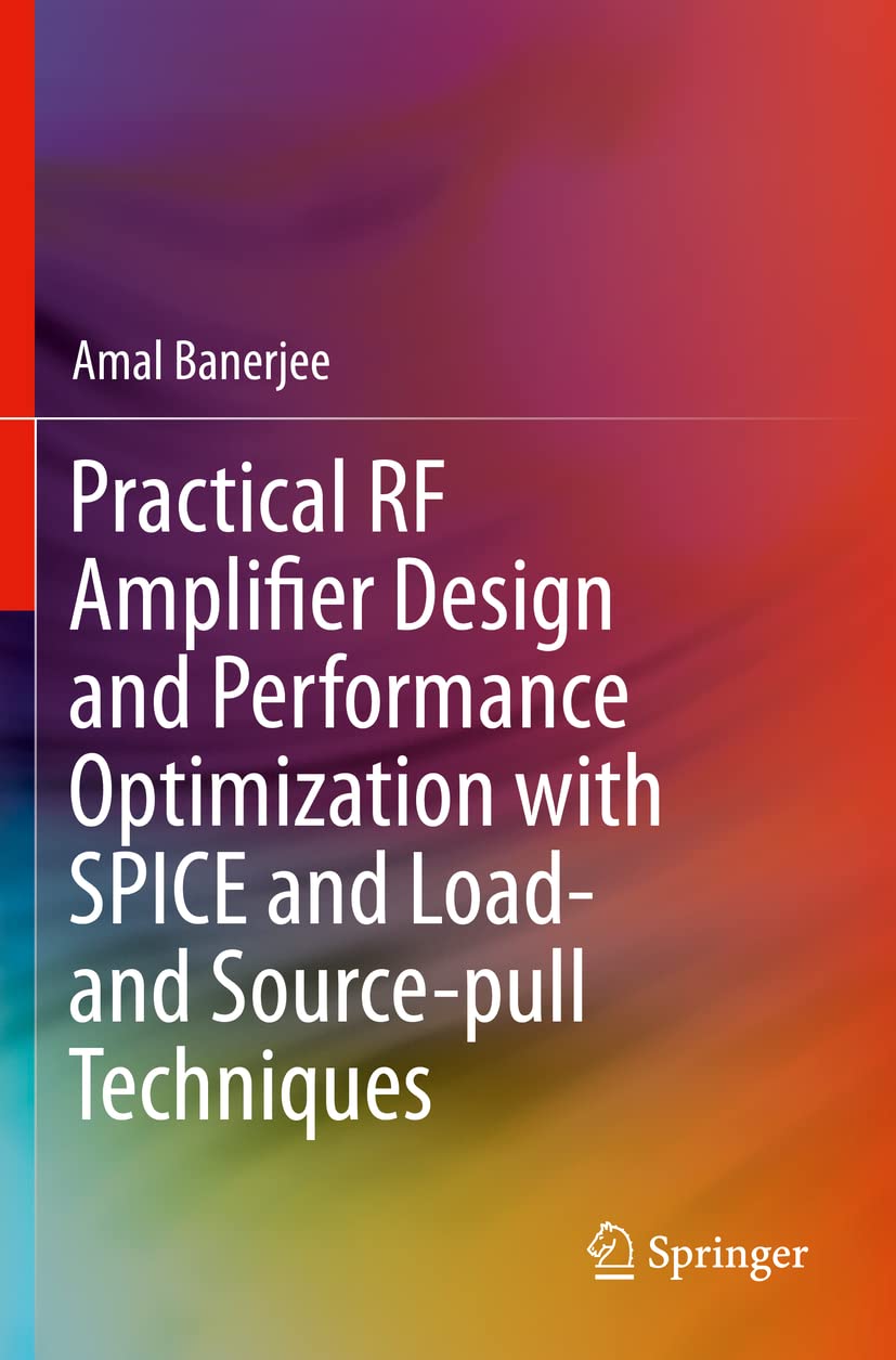 Practical Rf Amplifier Design And Performance Optimization With Spice And Load And Source Pull