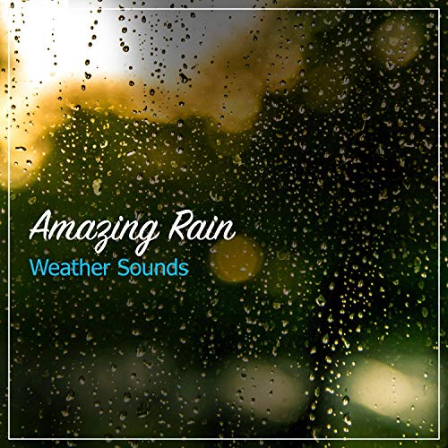 2018 Amazing Rain and Weather Sounds by Rain Storm Sample Library, Rain ...