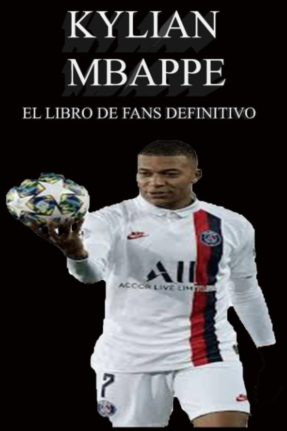 Buy Kylian Mbappe: The Ultimate Fan Book (Últimos libros para fanáticos ...