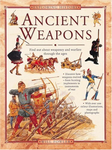 Amazon | Ancient Weapons: The Story of Weaponry and Warfare Through the ...