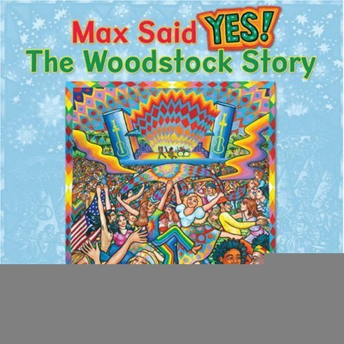 Max Said Yes! The Woodstock Story [Hardcover] [2009] (Author) Abigail ...