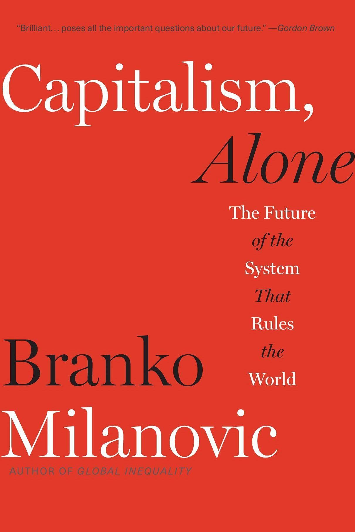 Capitalism, Alone: The Future of the System That Rules the World ...