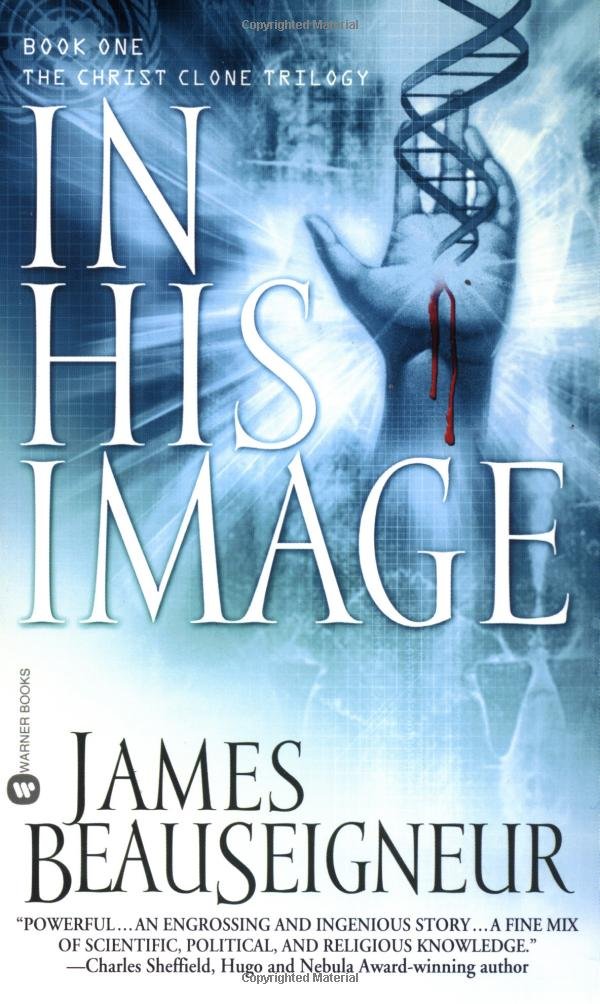 In His Image: Book One of the Christ Clone Trilogy: Beauseigneur, James ...