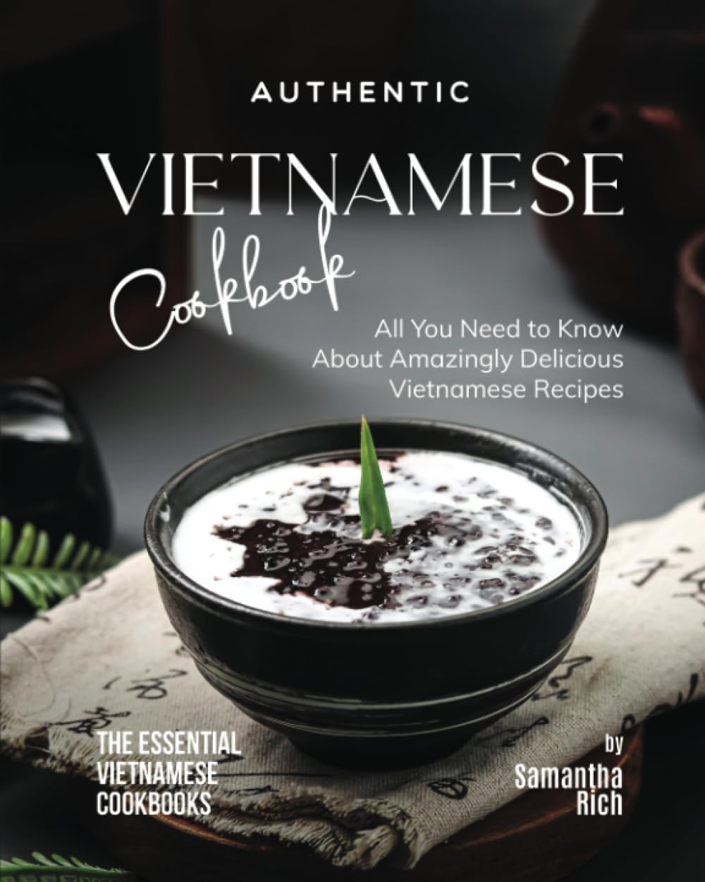 Amazon.com: Authentic Vietnamese Cookbook: All You Need to Know About ...