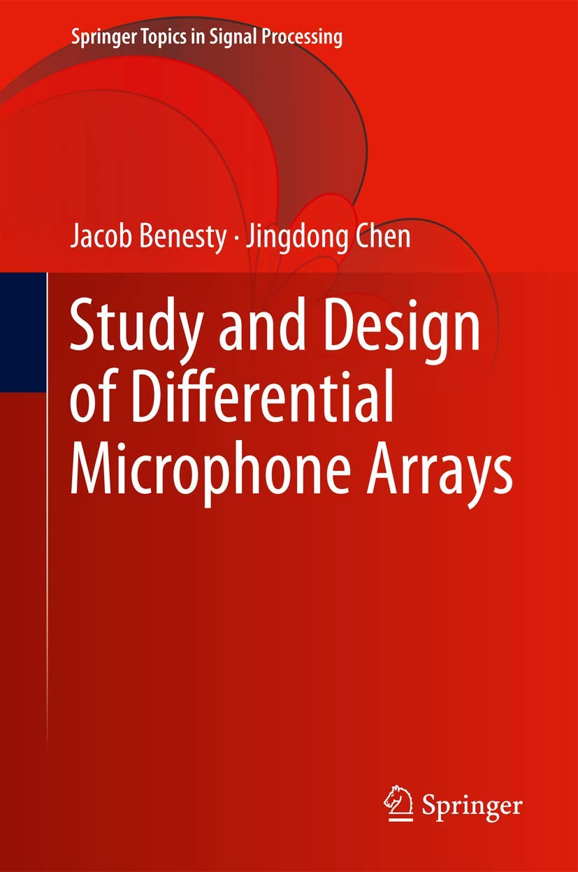 Study and Design of Differential Microphone Arrays (Springer Topics in Signal Processing, 6 ...