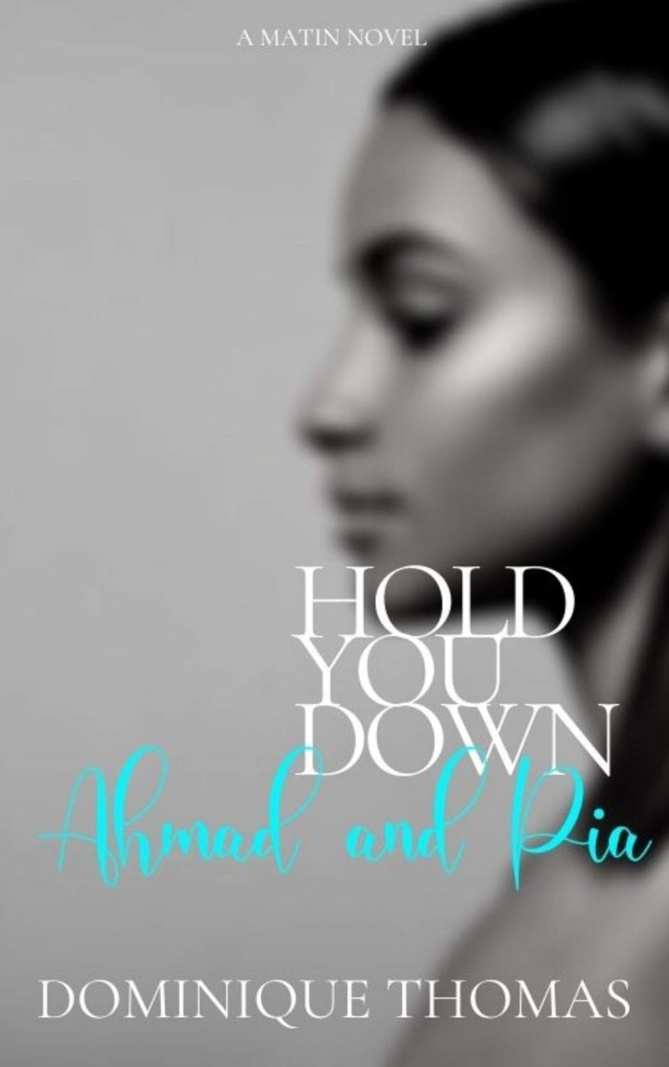 Hold You Down: Ahmad and Pia: A Matin Novel (The Matins Book 7 ...