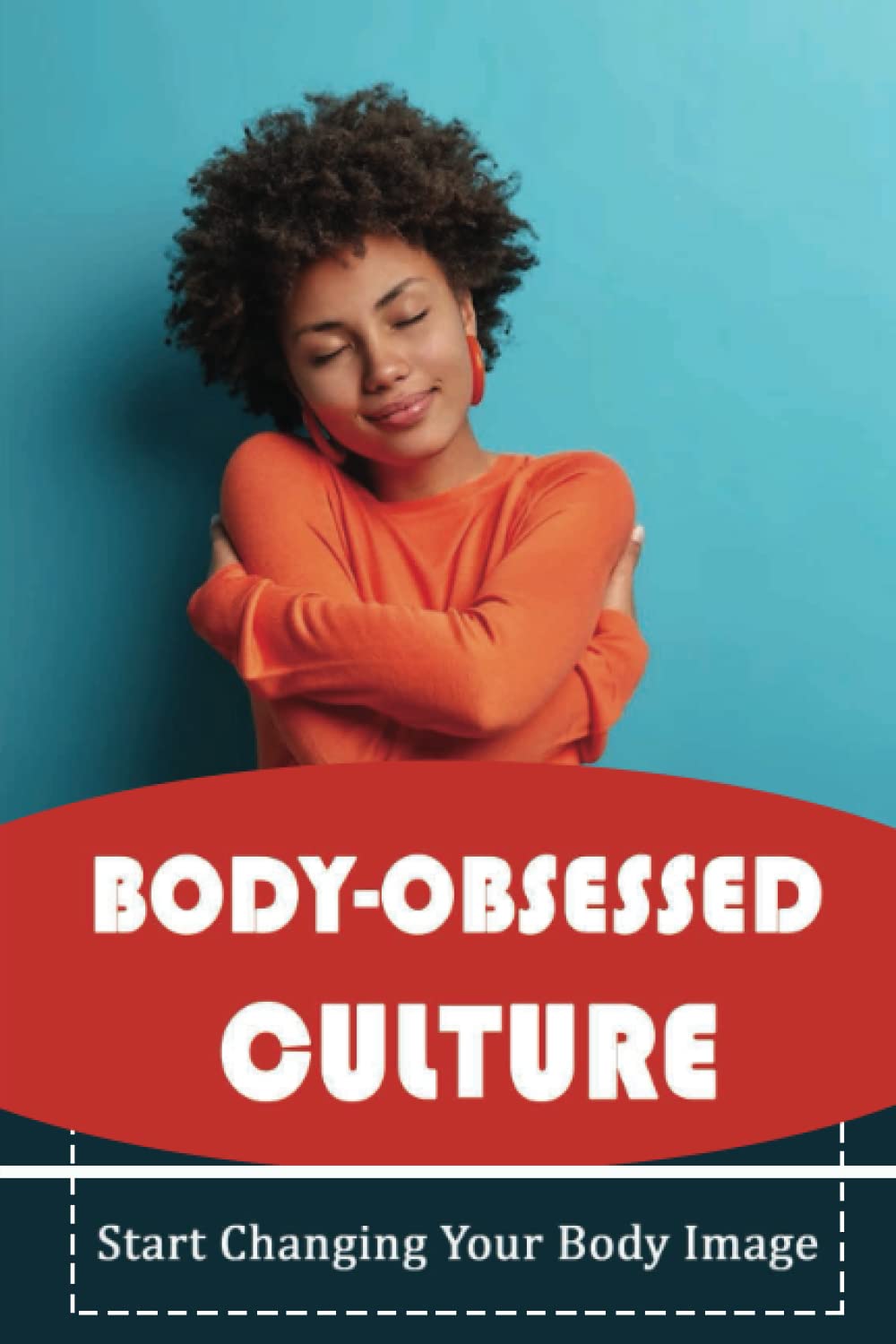 Buy Body-Obsessed Culture: Start Changing Your Body Image Online at ...