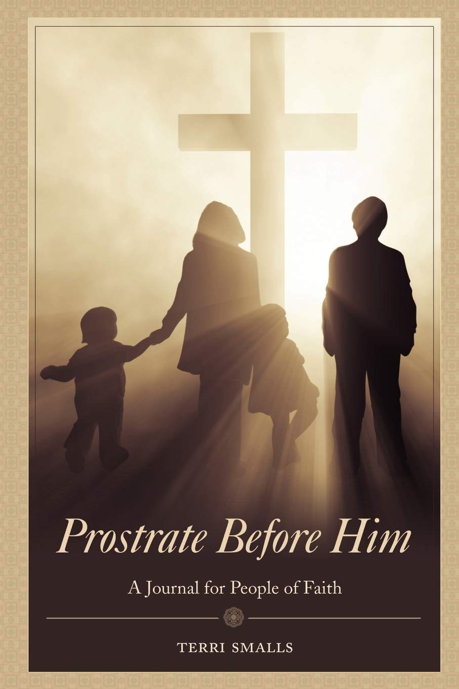 Prostrate Before Him: A Journal for People of Faith: Smalls, Terri ...