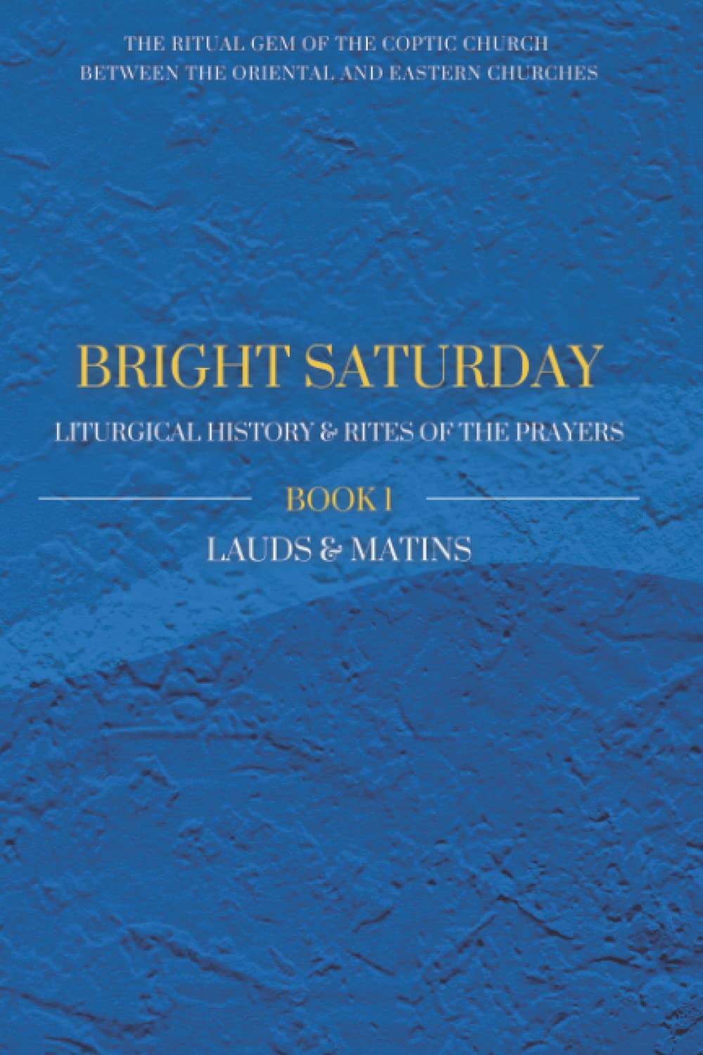 Amazon | BRIGHT SATURDAY - BOOK 1: Lauds & Matins: Liturgical History ...