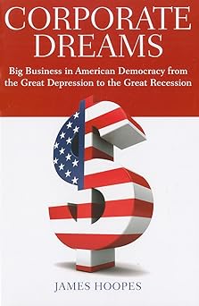 Corporate Dreams: Big Business in American Democracy from the Great ...