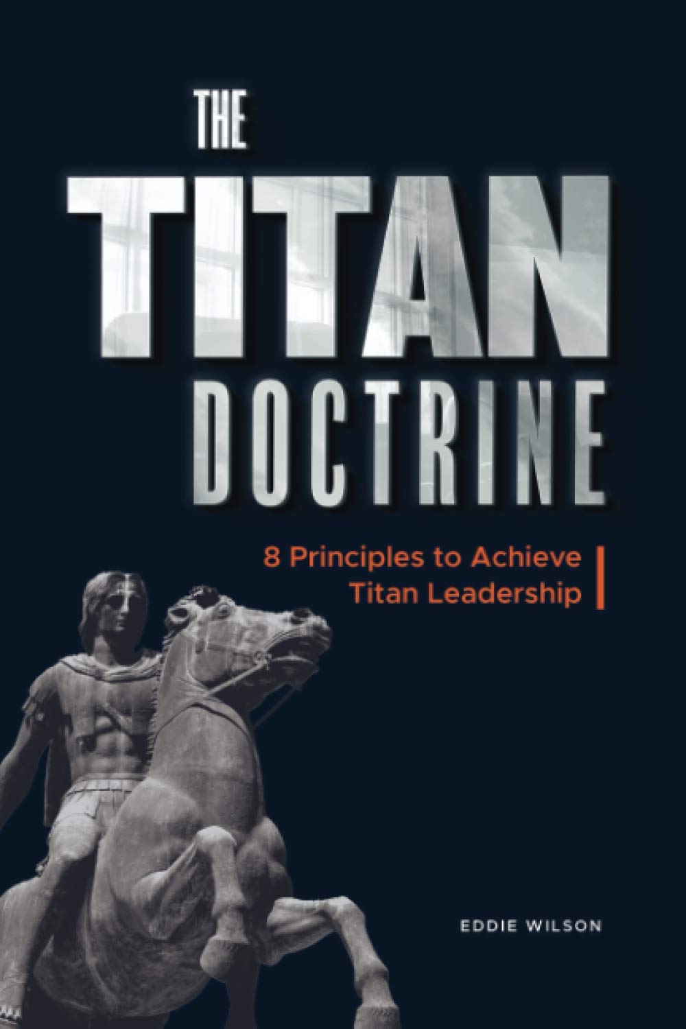 The Titan Doctrine: 8 principles to achieve Titan Leadership: Wilson ...