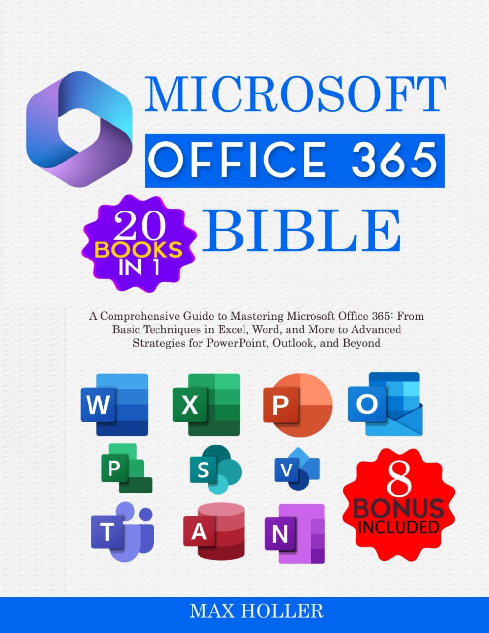 The Microsoft Office 365 Bible 20 books in 1 + 8 bonus: A Comprehensive ...