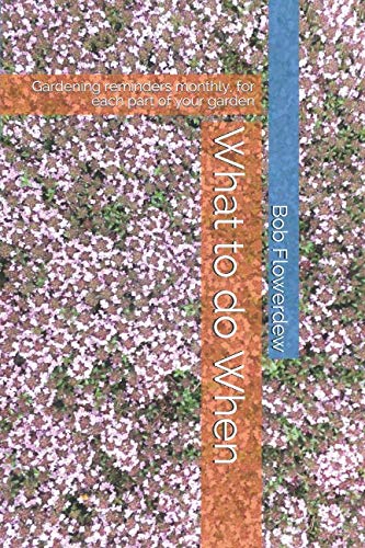 What to do When: Gardening reminders monthly, for each part of your ...