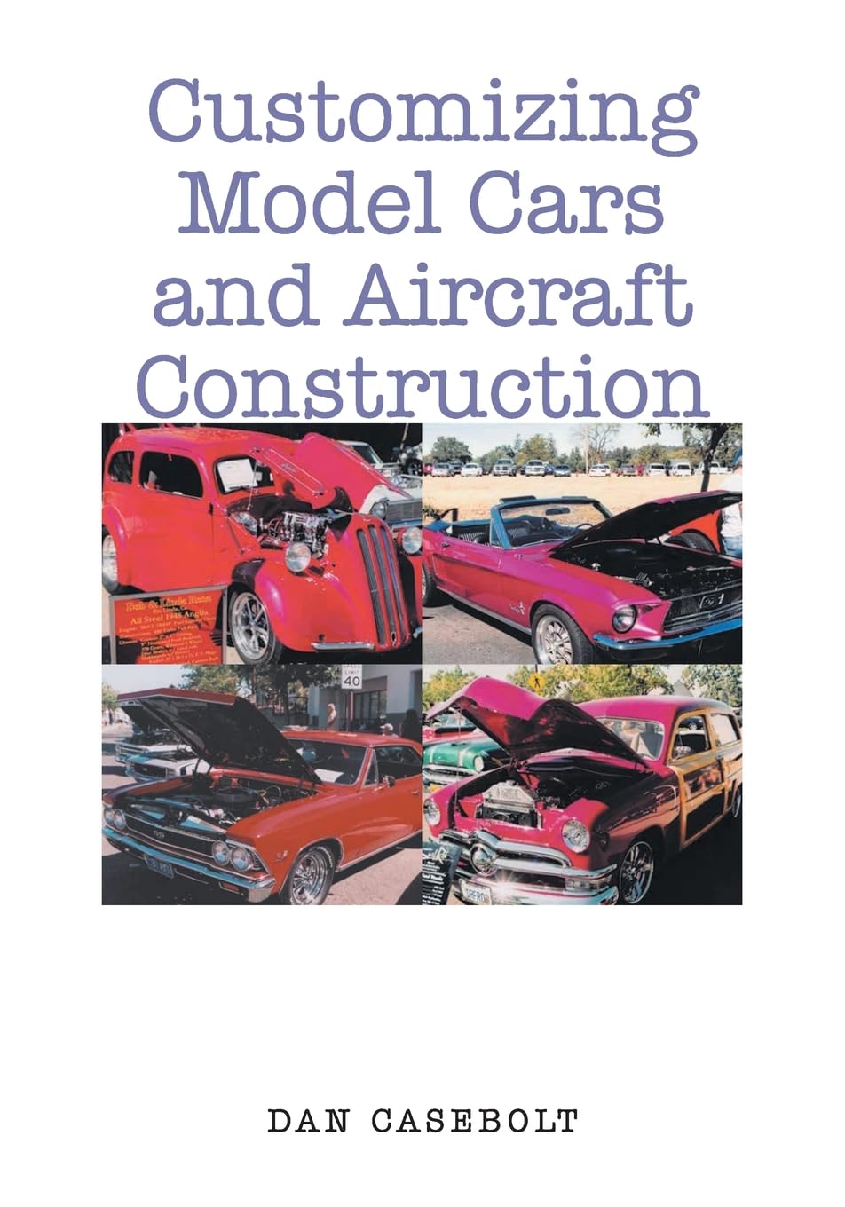 Customizing Model Cars and Aircraft Construction: Casebolt, Dan ...