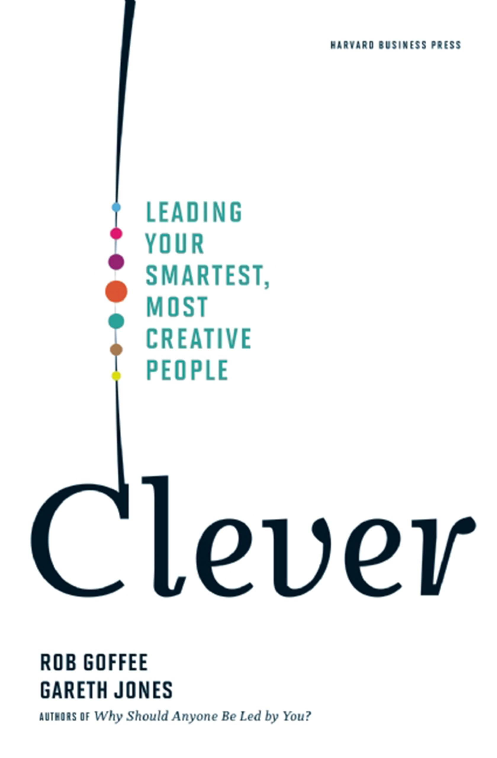 Clever: Leading Your Smartest, Most Creative People - Goffee, Rob ...
