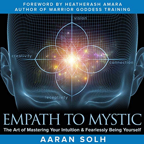 Empath to Mystic: The Art of Mastering Your Intuition and Fearlessly ...