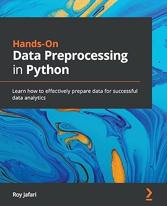 Hands-On Data Preprocessing in Python: Learn how to effectively prepare ...