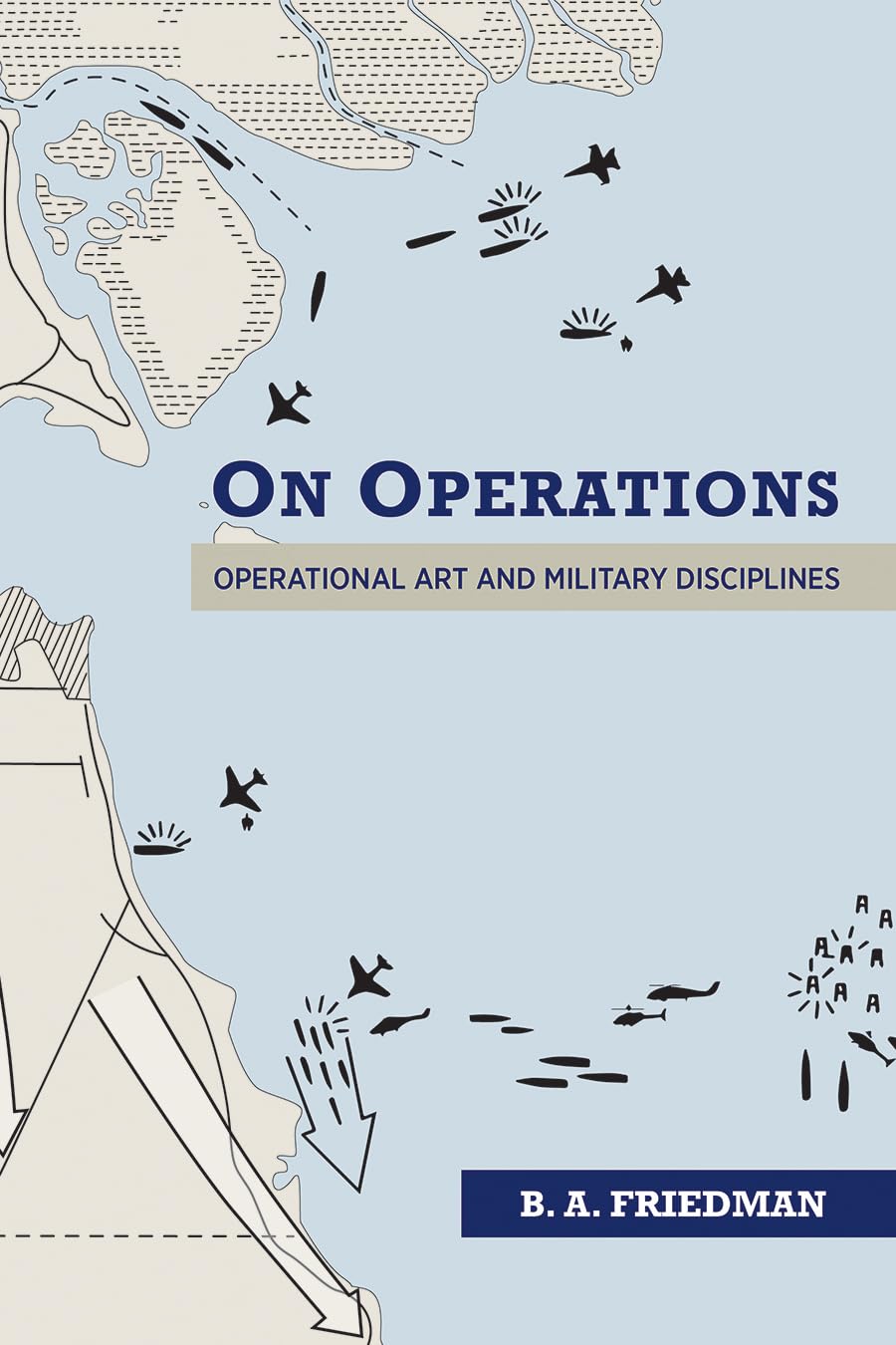 On Operations: Operational Art and Military Disciplines: Friedman ...