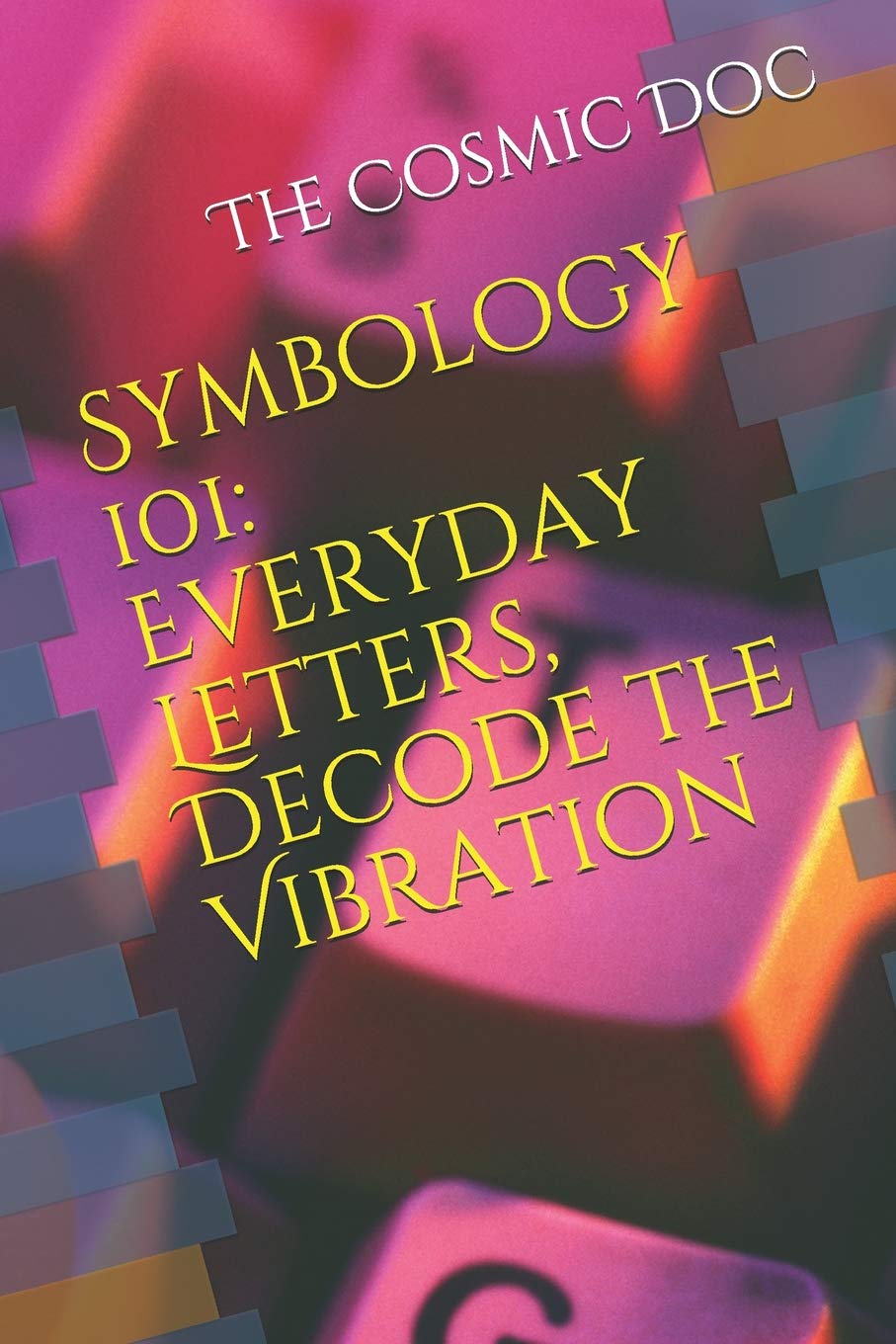 Symbology 101: Everyday Letters, Decode the Vibration: Cosmic Doc, The ...